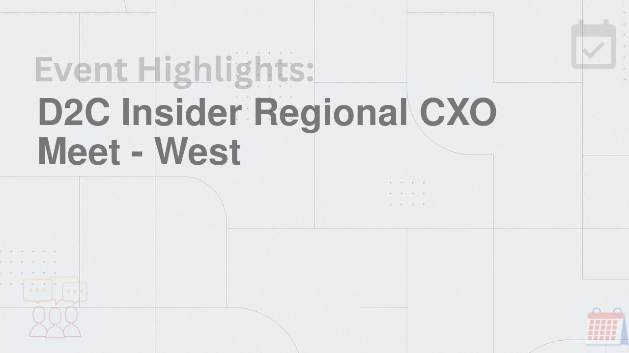 Event update: D2C Insider Regional CXO Meet - West — eChai Ventures