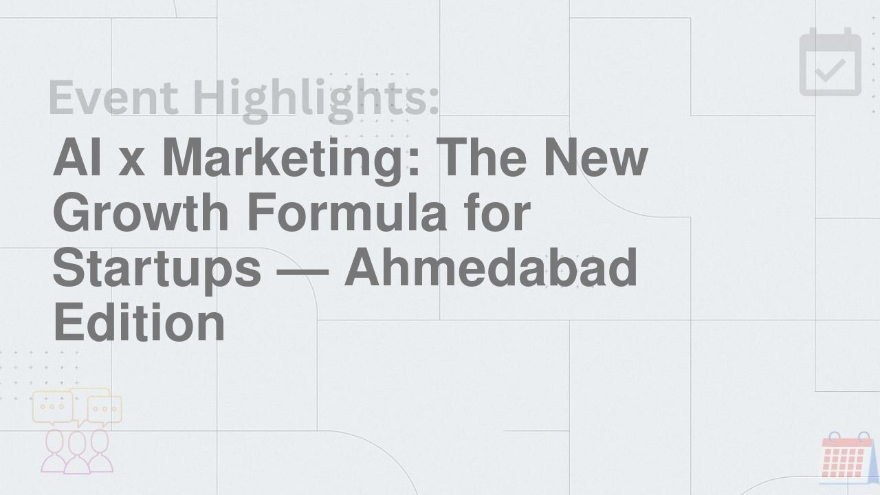 Event update: AI x Marketing: The New Growth Formula for Startups — Ahmedabad — eChai Ventures