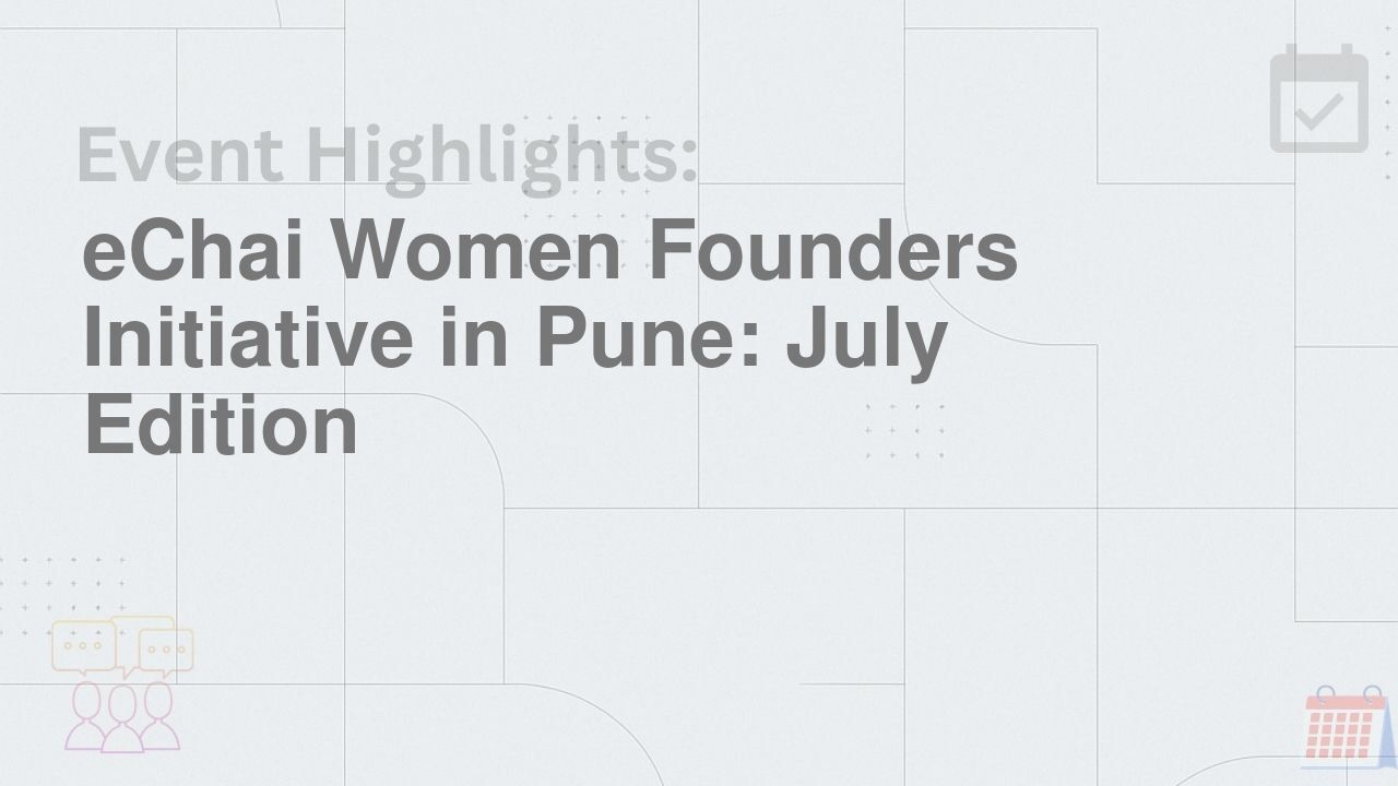 Event update: eChai Women Founders Initiative in Pune: July Edition — eChai Ventures
