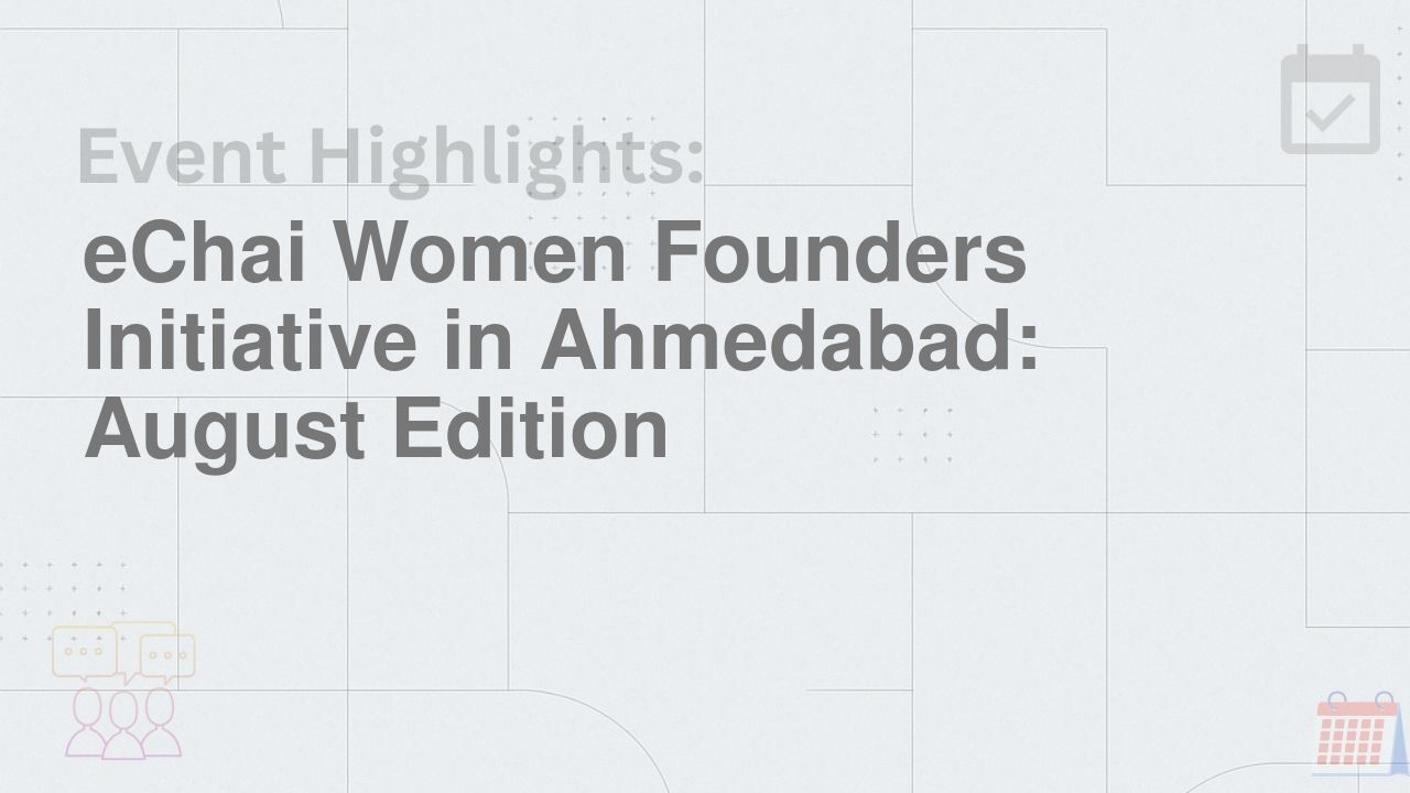 Event update: eChai Women Founders Initiative in Ahmedabad: August Edition — eChai Ventures