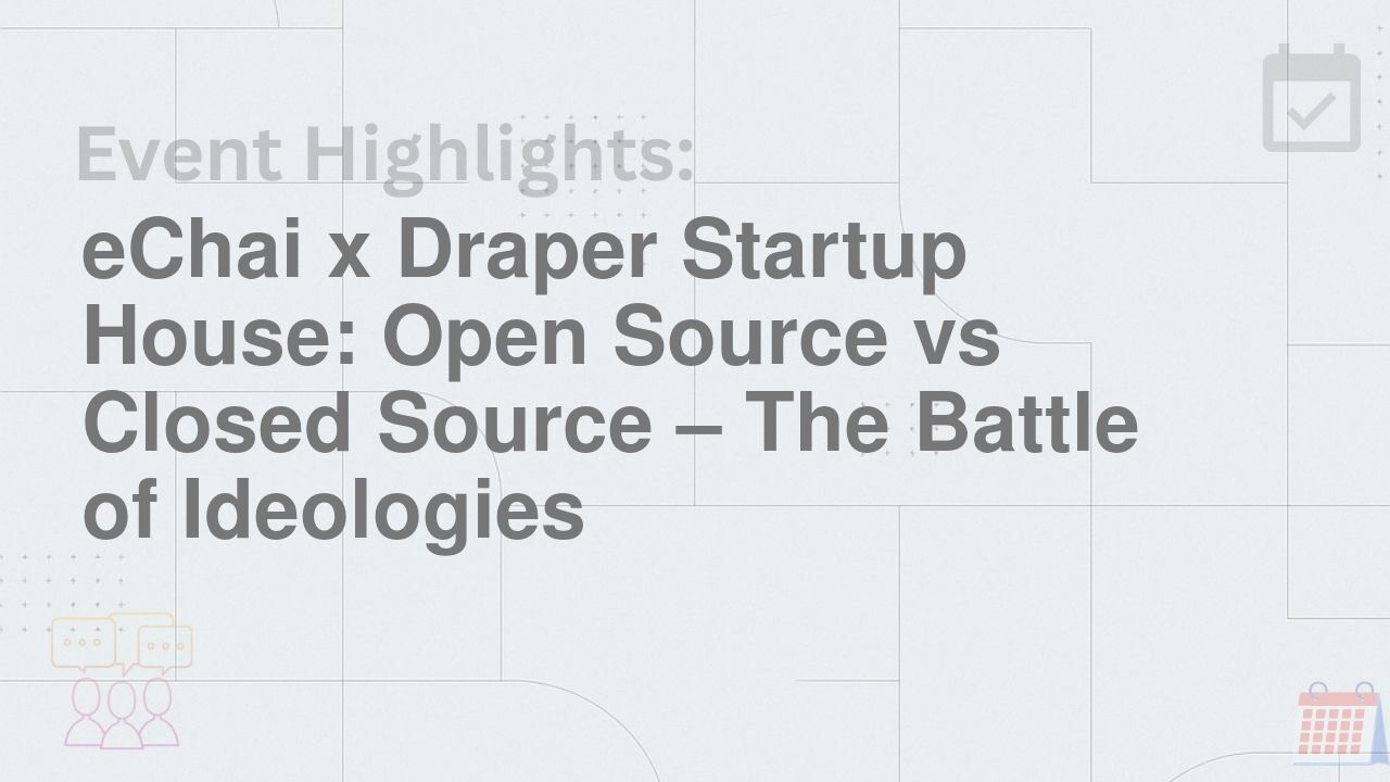 Event update: eChai x Draper Startup House: Open Source vs Closed Source – The — eChai Ventures