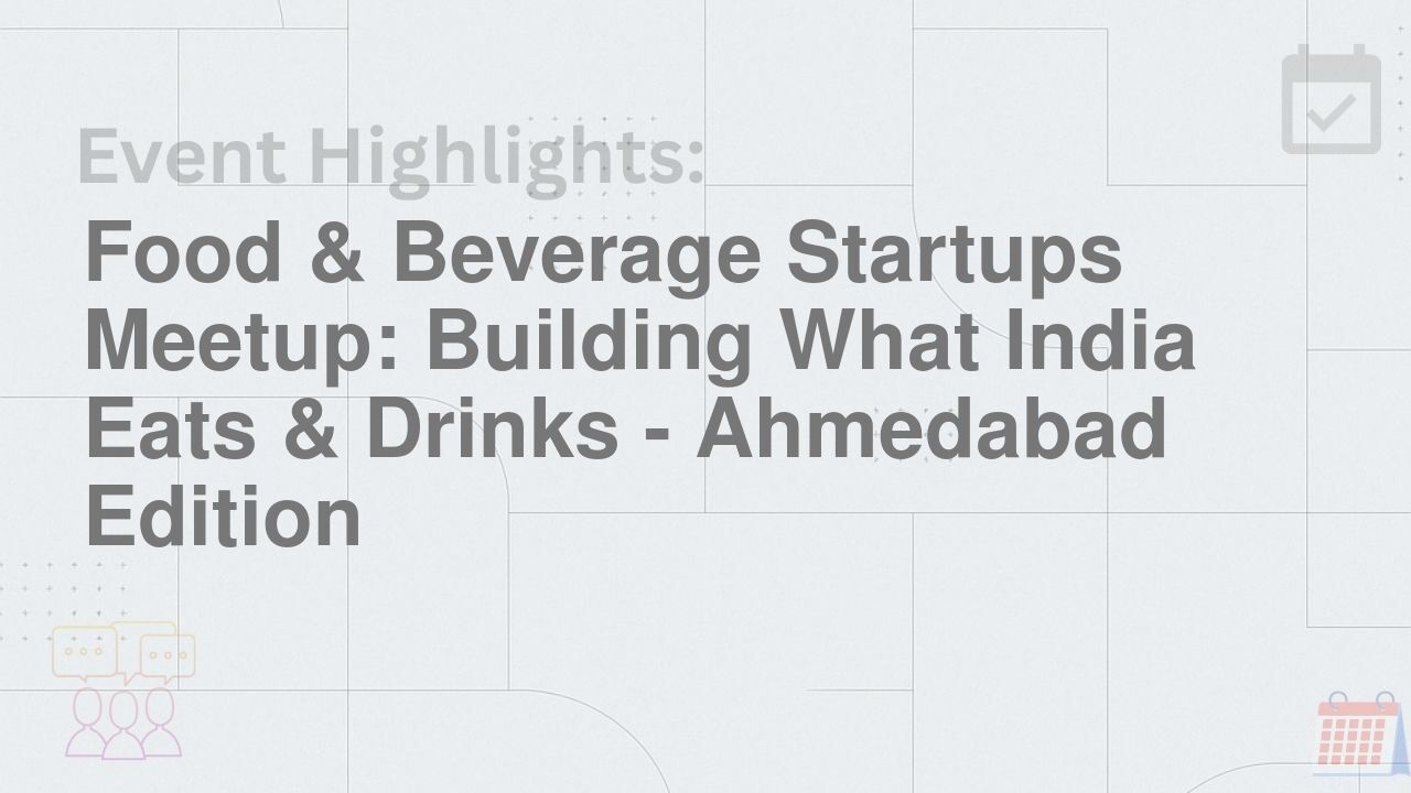 Event update: Food & Beverage Startups Meetup: Building What India Eats ...
