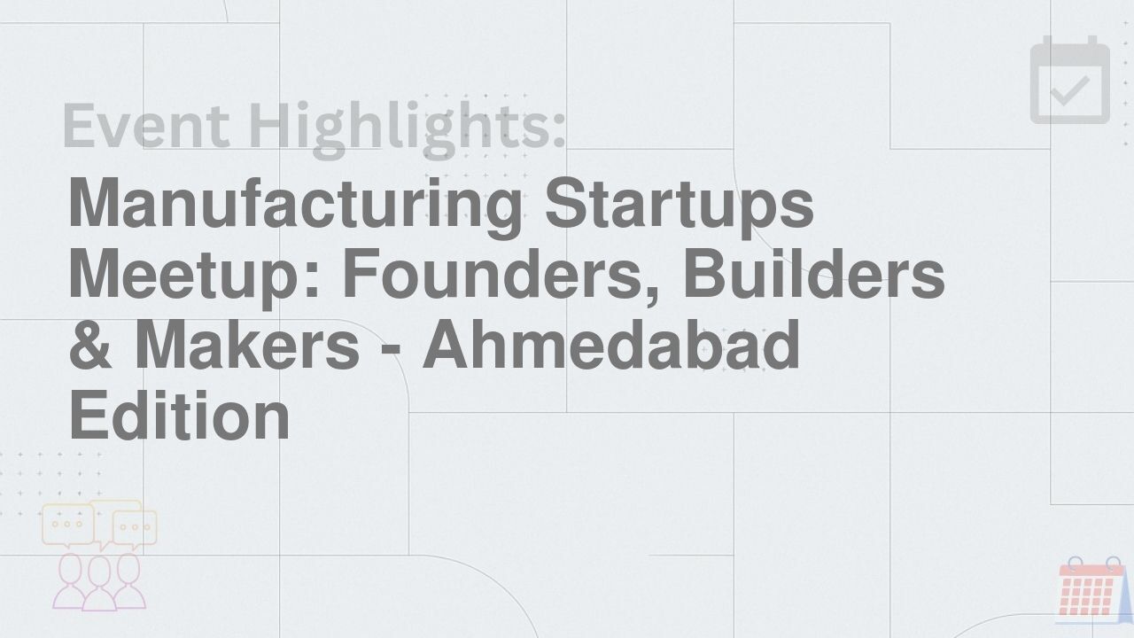 Event update: Manufacturing Startups Meetup: Founders, Builders & Makers - — eChai Ventures