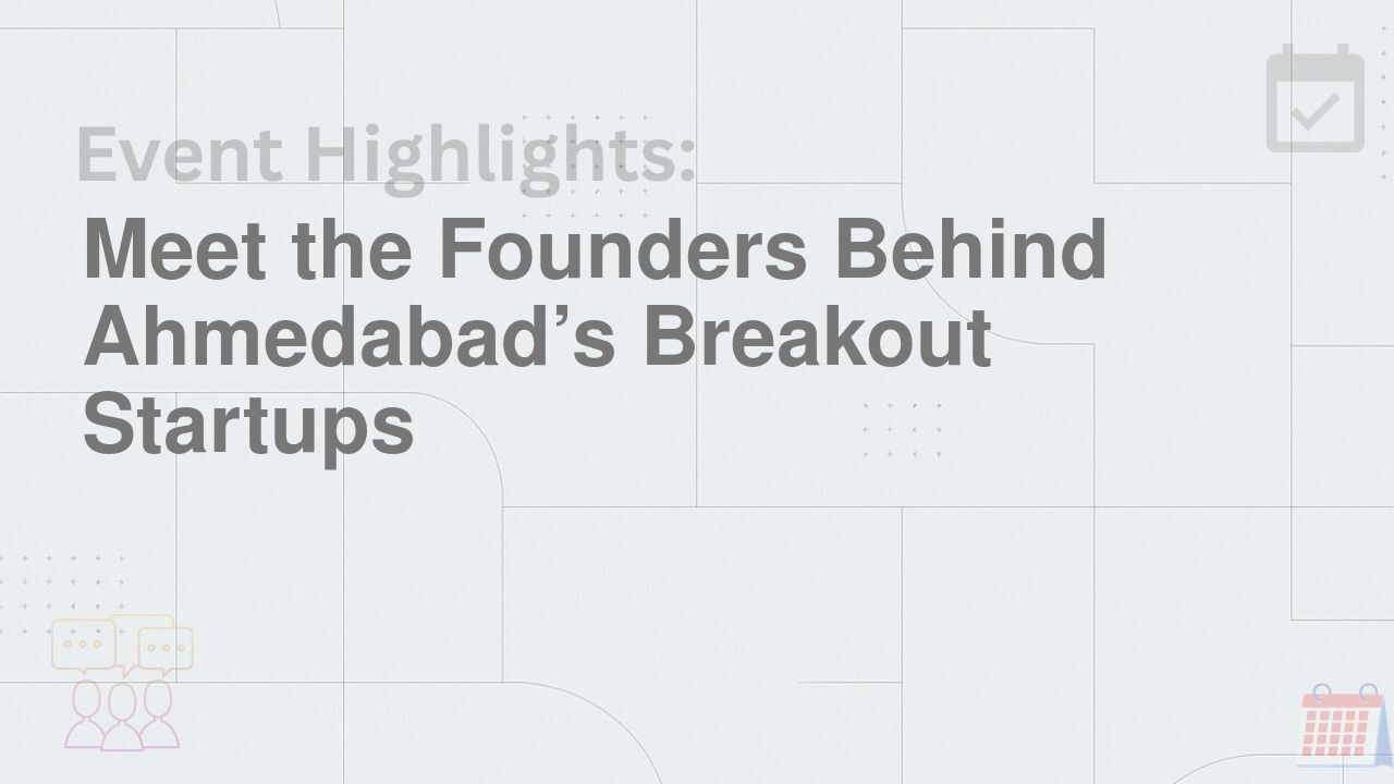 Featured Participants : Meet the Founders Behind Ahmedabad’s Breakout Startups — eChai Ventures