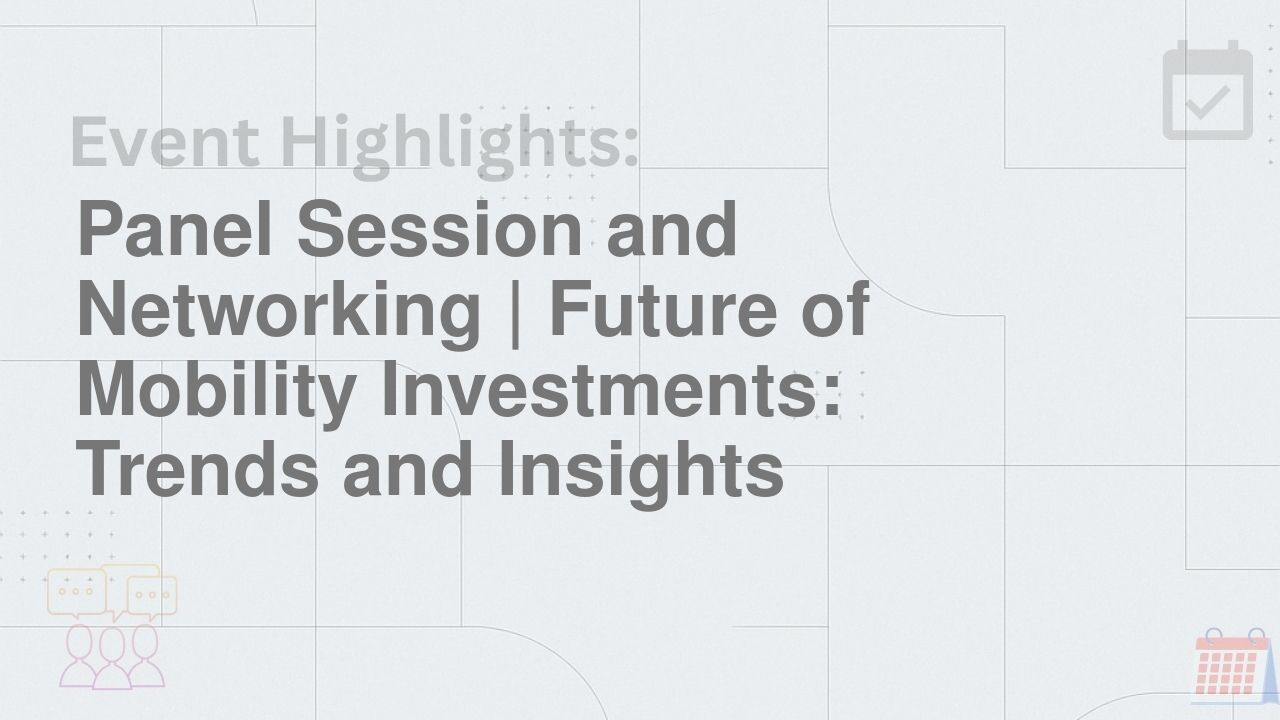 Event update: Panel Session and Networking | Future of Mobility Investments: Trends — eChai Ventures