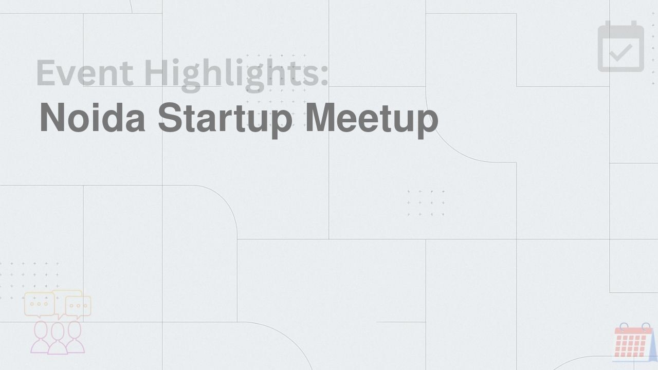 Event update: Noida Startup Meetup — eChai Ventures