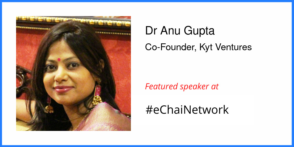 Dr Anu Gupta — eChai Ventures